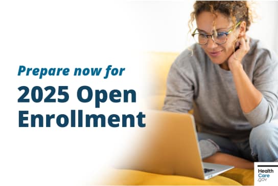 Prepare now for 2025 Open Enrollment | HealthCare.gov